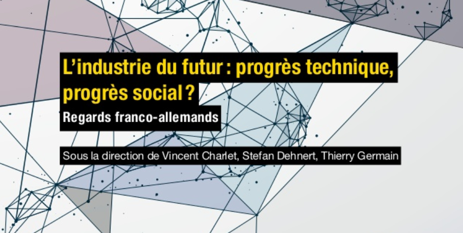 L’industrie du futur : progrès technique, progrès social ? Regards ...